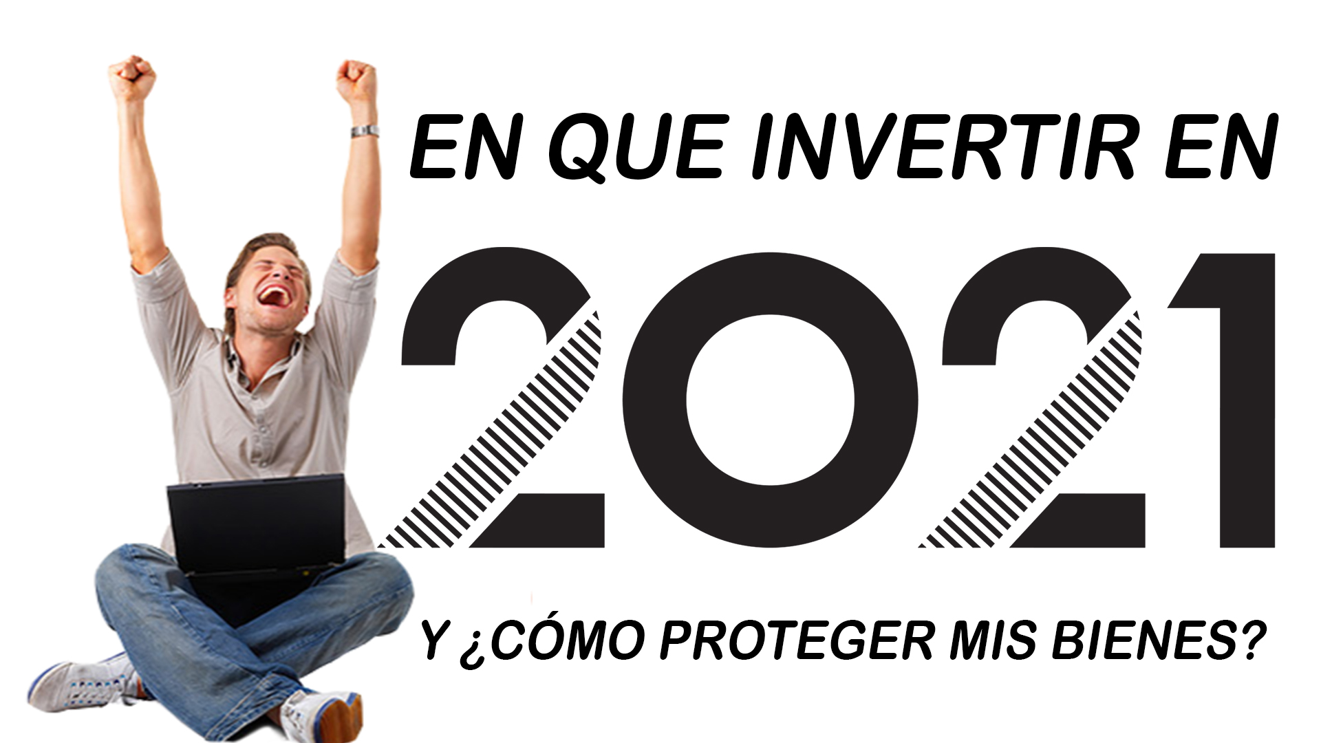 ¿en Que Invertir En 2021 Y ¿cómo Proteger Mis Bienes